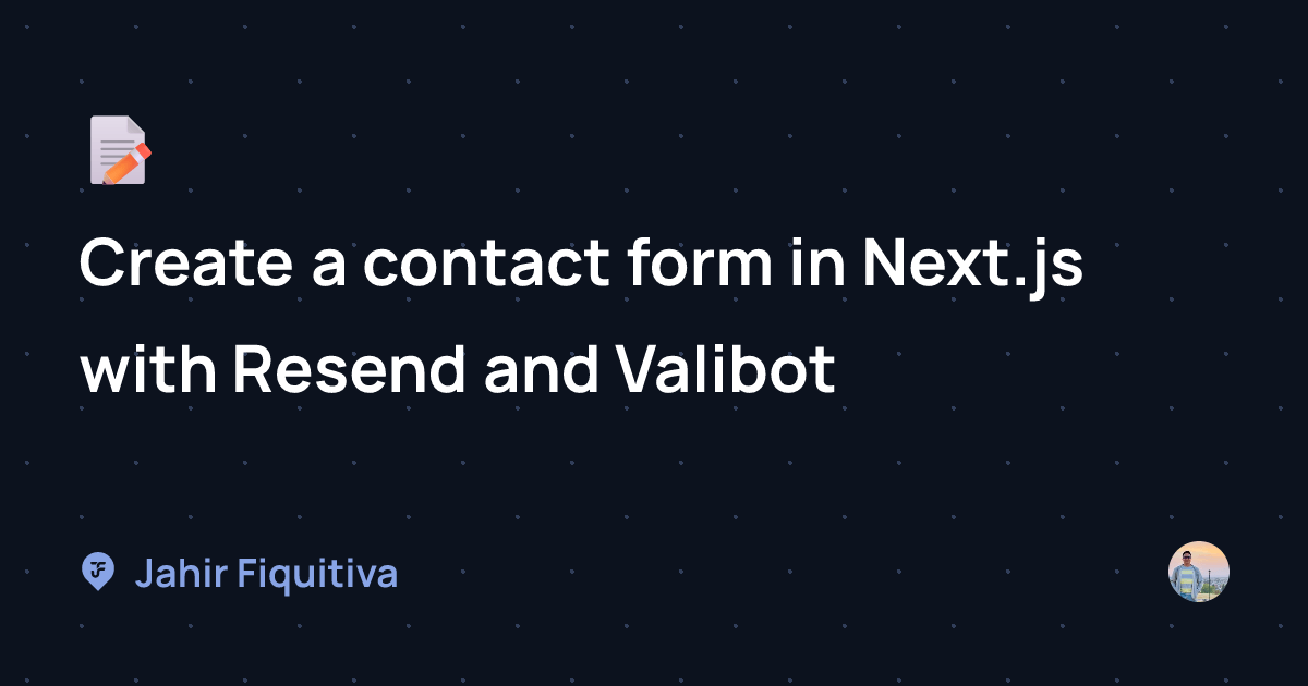 Create a contact form in Next.js with Resend and Valibot | Blog – Jahir Fiquitiva